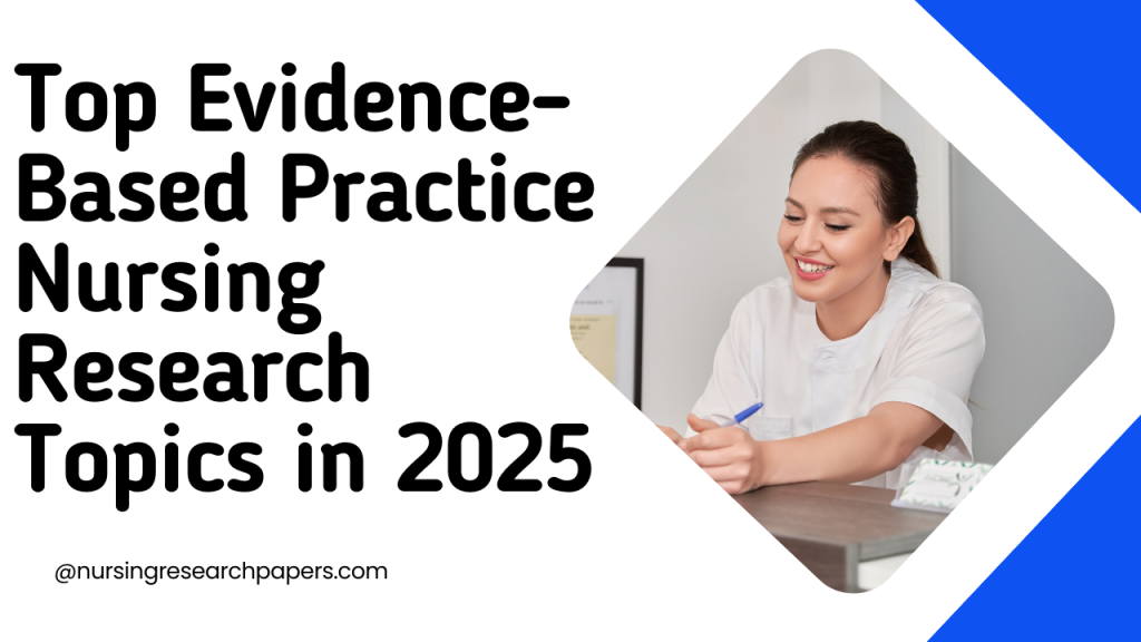 Top Evidence-Based Practice Nursing Research Topics in 2025